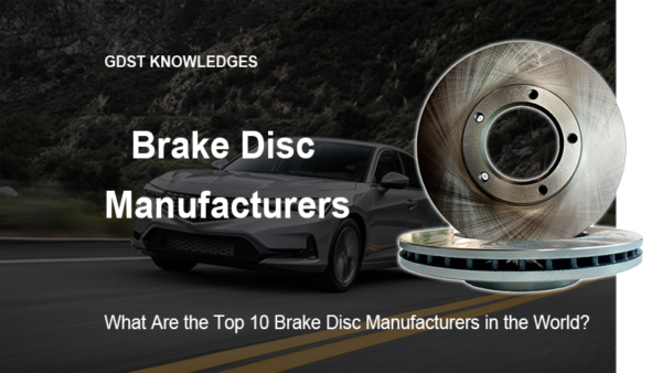 What Are the Top 10 Brake Disc Manufacturers in the World?