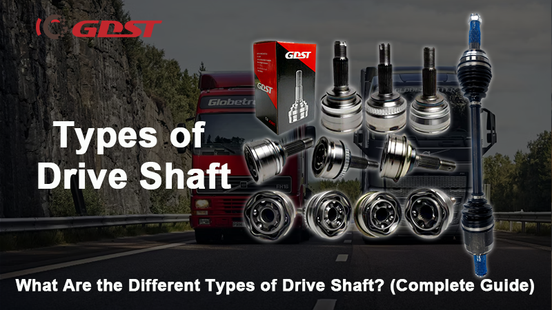What Are the Different Types of Drive Shaft? (Complete Guide)