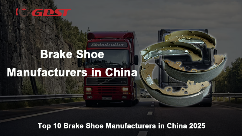 Top 10 Brake Shoe Manufacturers in China 2026